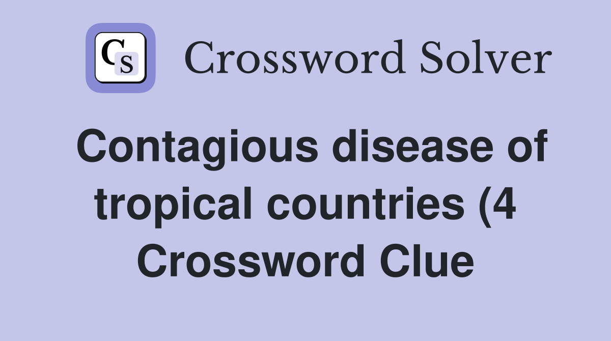 Contagious disease of tropical countries (4) - Crossword Clue Answers ... Contagious disease of tropical countries (4) - Crossword Clue Answers ...